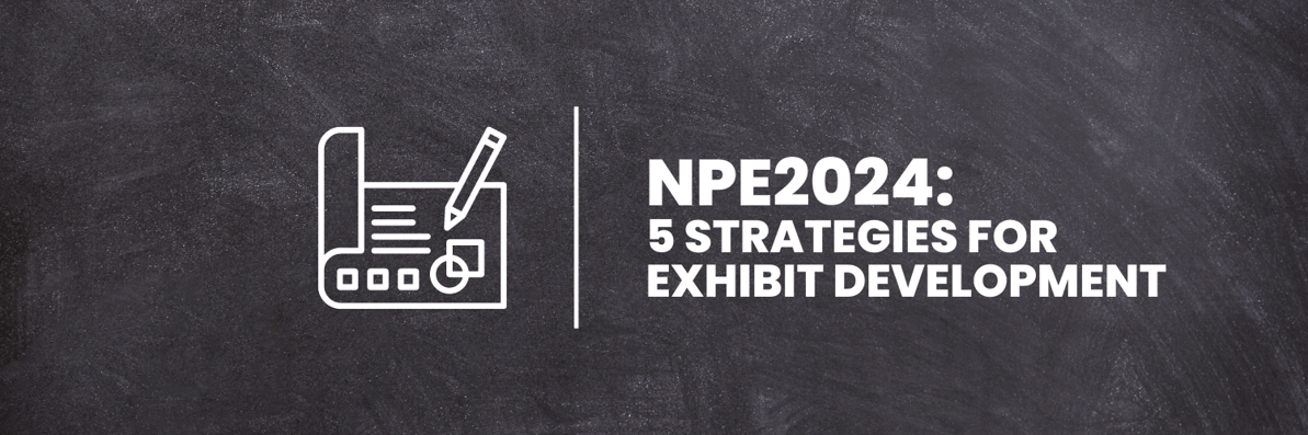 5 Exhibit Development Strategies for NPE 2024 | Catalyst